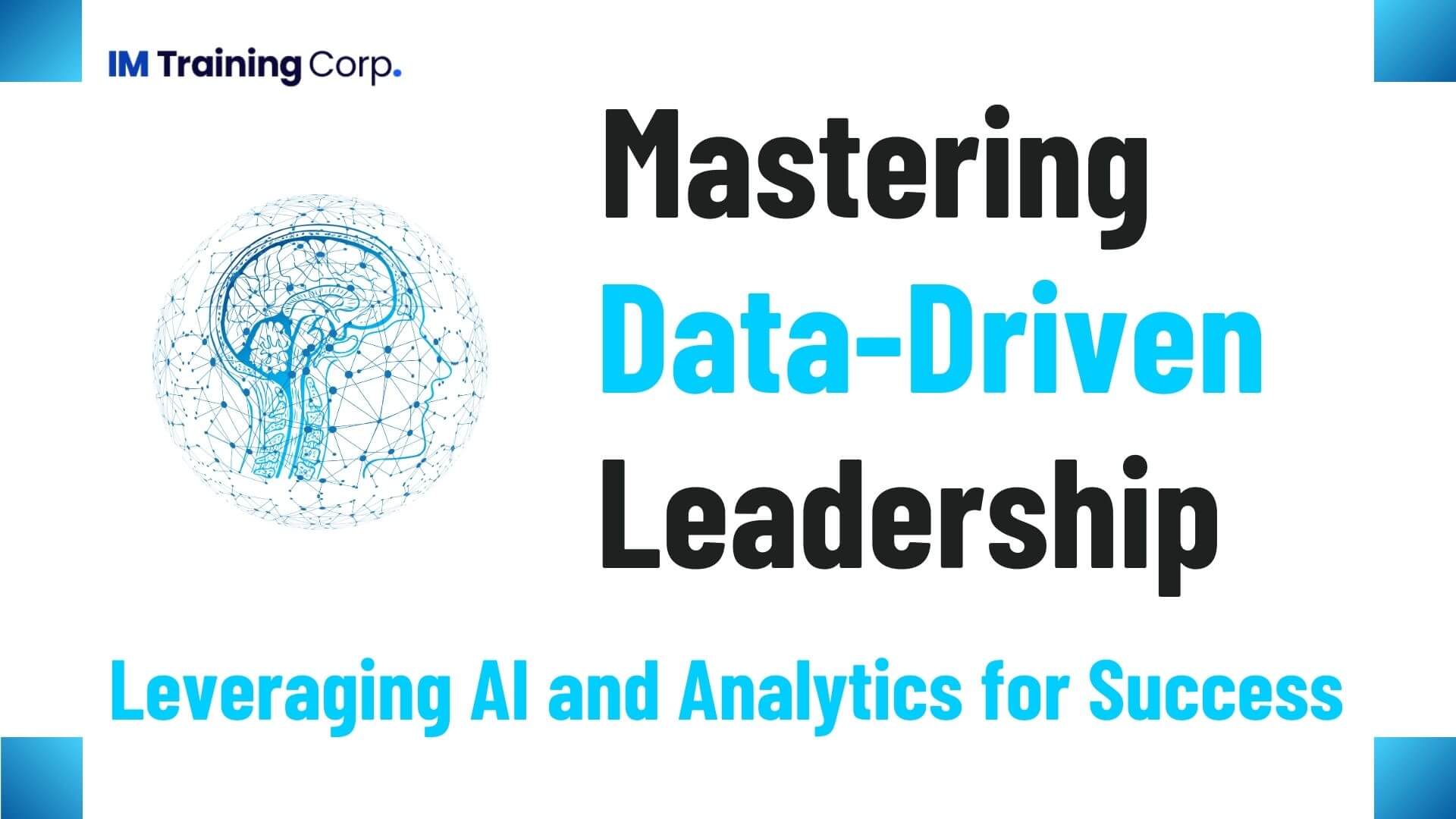 Mastering Data-Driven Leadership: Leveraging AI and Analytics for Success — IM Training Corp.
